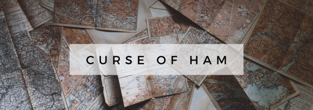 Curse of Ham (Part 1)